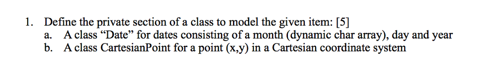 Solved 1. Define the private section of a class to model the | Chegg.com