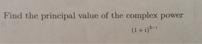 Solved Find the principal value of the complex power (1 | Chegg.com