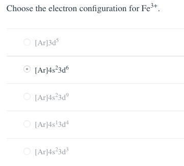 Solved Choose the electron configuration for Fe 3+ Ar13d | Chegg.com