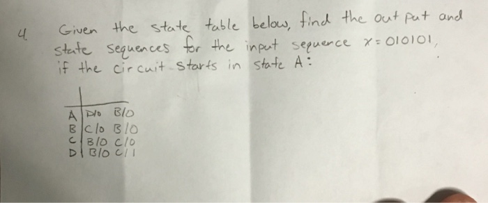 Solved Given the state table below, find the out put and | Chegg.com