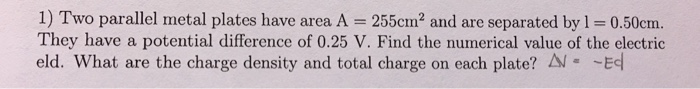 Solved Two parallel metal plates have area A = 255cm^2 and | Chegg.com