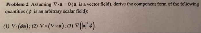 Solved Assuming nabla middot a = 0(a is a vector field), | Chegg.com