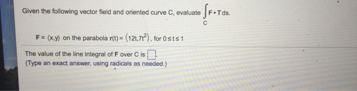Solved Given the following vector field and oriented curve | Chegg.com