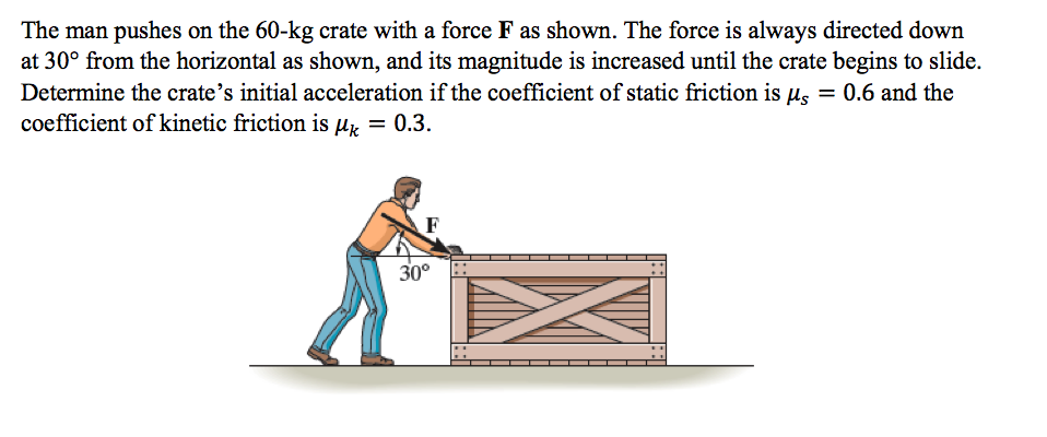 Solved The man pushes on the 60-kg crate with a force F as | Chegg.com