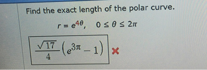 Solved Find the exact length of the polar curve. r = e^4 | Chegg.com
