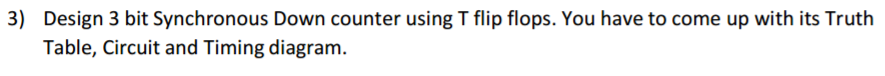 Solved Design 3 bit Synchronous Down counter using T flip | Chegg.com