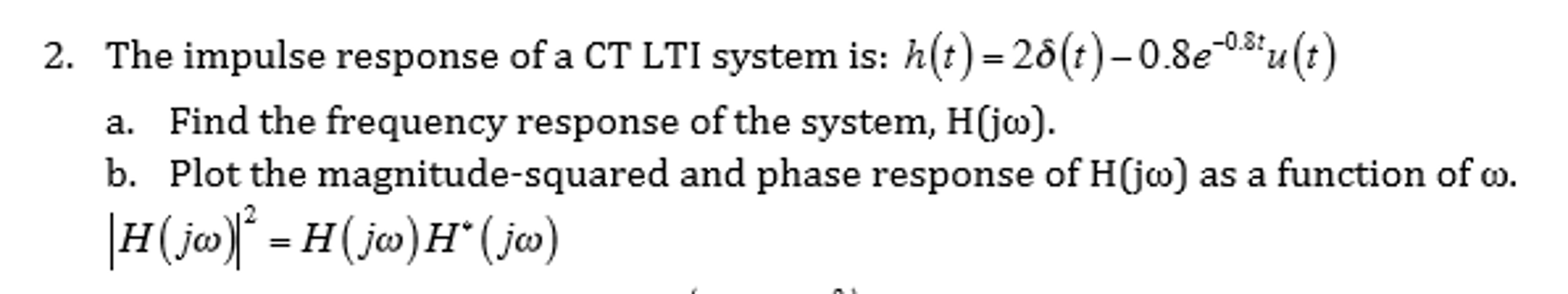 Solved The impulse response of a CT LTI system is: h(t) = 2 | Chegg.com