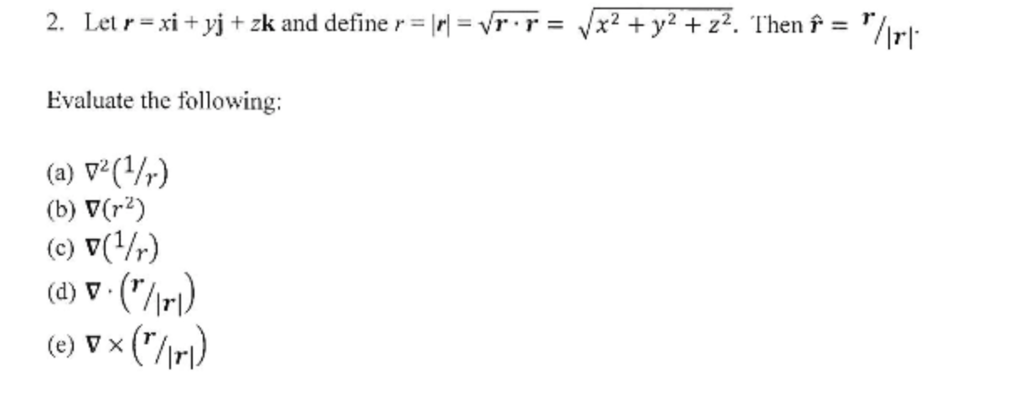 Solved 2. Let r=xi+yj+zk and define r =n-vr-r= +y2+22. | Chegg.com