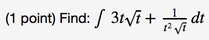 Solved Find integrate_ 3t squareroot t + 1/t^2 squareroot t | Chegg.com