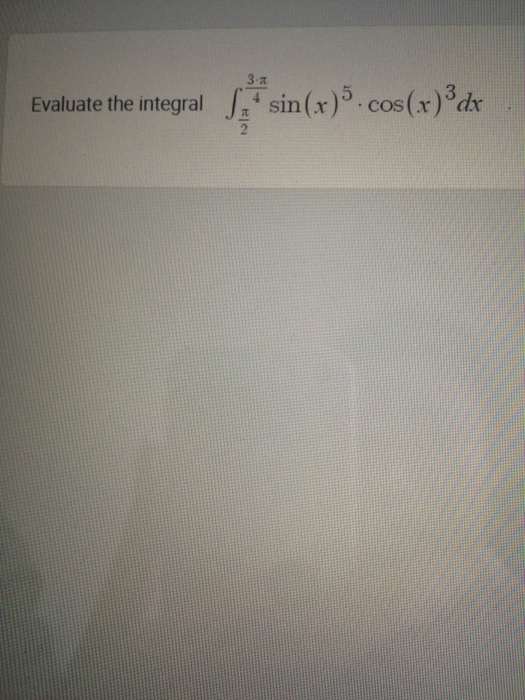 Solved Evaluate the integral integral_pi /2^3 pi / 4 sin | Chegg.com