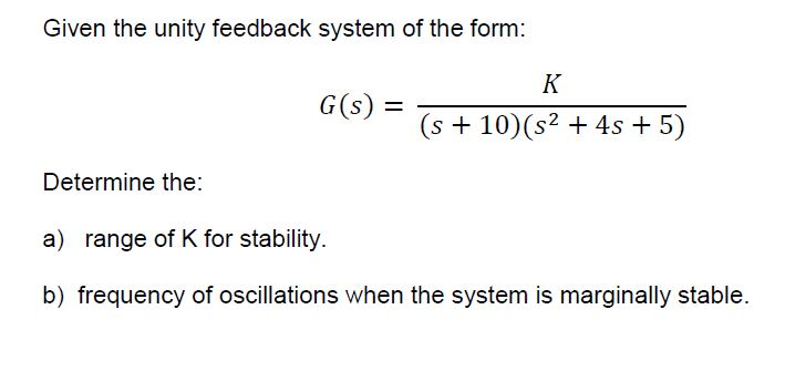 Solved Given the unity feedback system of the form: G(s) = | Chegg.com