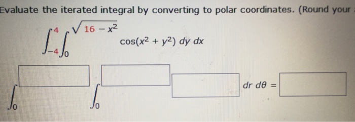Solved Evaluate the iterated integral by converting to polar | Chegg.com