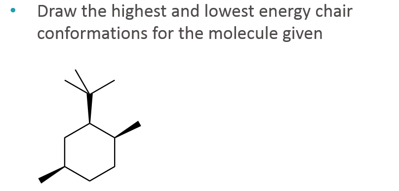 Solved Draw the highest and lowest energy chair | Chegg.com