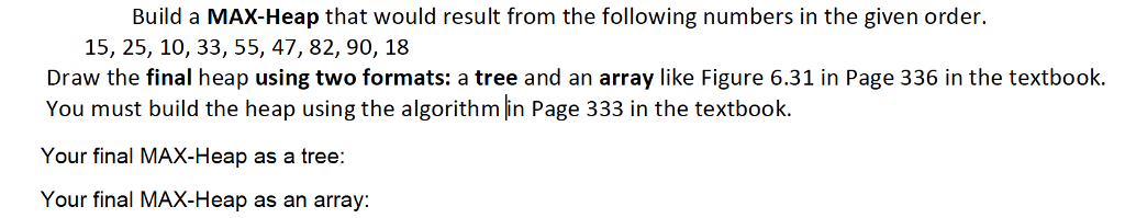 Solved Build a MAX-Heap that would result from the following | Chegg.com