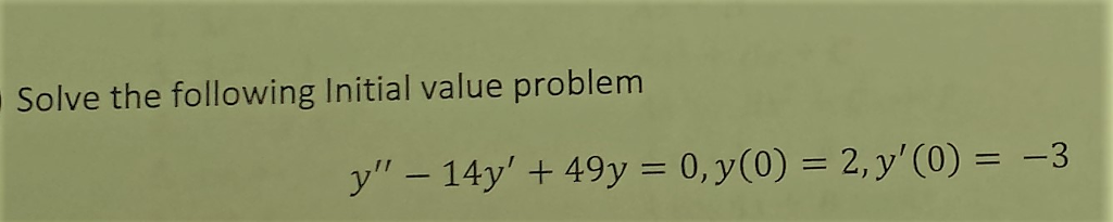 Solved Solve the following Initial value problem y" - 14y' + | Chegg.com