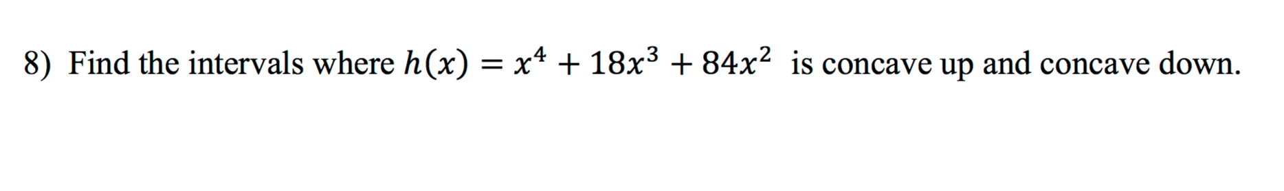 Solved 8) Find the intervals where h(x) x4 18x3 84x2 is | Chegg.com