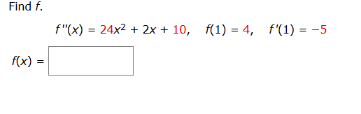 Solved Find f. f"(x) = 24x2 + 2x + 10, f(1) = 4, f'(1)--5 | Chegg.com