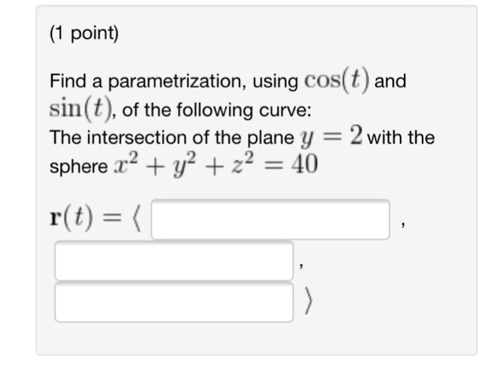 Solved Find a parametrization, using cos(t) and sin(f), of | Chegg.com
