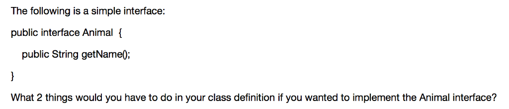 Solved The following is a simple interface: public interface | Chegg.com