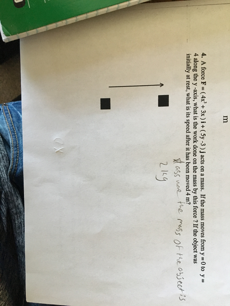 Solved A force F = (4x^3 + 3x) i + (5y-3)j acts on a mass. | Chegg.com