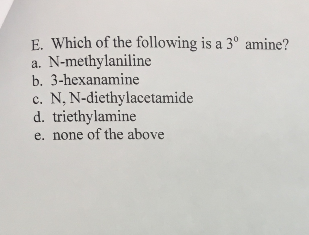 Solved E. Which of the following is a 3° amine? a. | Chegg.com