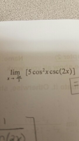 Solved lim_x rightarrow 2 pi/5 [5 cos^2 x csc(2x)] | Chegg.com
