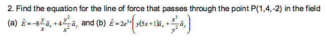 Solved 2. Find the equation for the line of force that | Chegg.com