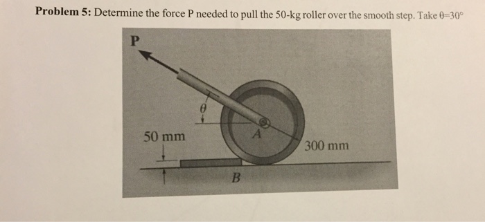Solved Determine the force P needed to pull the 50-kg roller | Chegg.com
