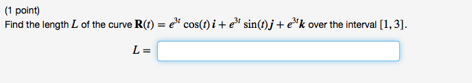 Solved Find the length L of the curve R(t) = e^3t cos(t) i + | Chegg.com