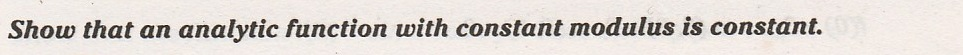Solved Show that an analytic function with constant modulus | Chegg.com