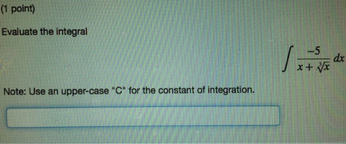 Solved Evaluate the integral integral -5/x + 3 Squareroot x | Chegg.com