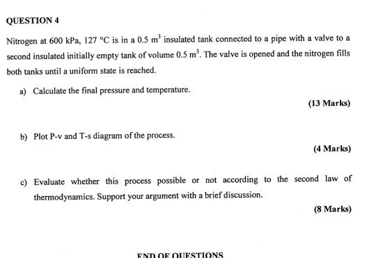 Solved QUESTION 4 Nitrogen at 600 kPa, 127 °C is in a 0.5 m | Chegg.com
