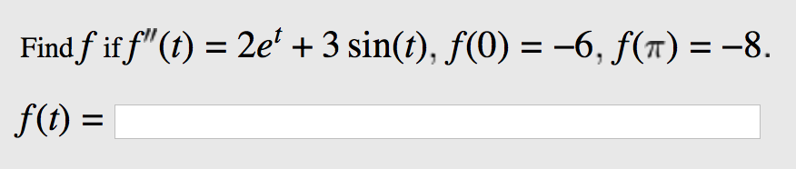 Solved Findf iff',() = 2e' + 3 sin(t), f(0) =-6, f(n)--8. | Chegg.com