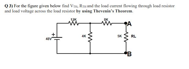 Solved Q3) For the figure given below find VTH, RTH and the | Chegg.com