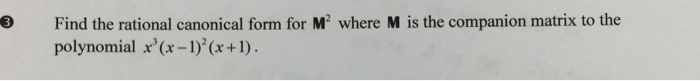 Solved Find the rational canonical form for M^2 where M is | Chegg.com