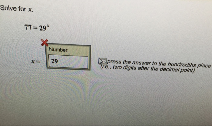 Solved Solve for X. 77 = 29^x x = the answer to the | Chegg.com