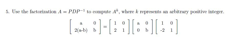 Solved 5. Use the factorization A PDP-1 to compute A*, where | Chegg.com