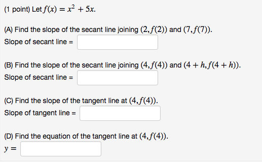 Solved (1 point) Let f(x) = x2 + 5x. (A) Find the slope of | Chegg.com