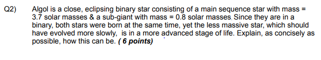Solved Q2) Algol is a close, eclipsing binary star | Chegg.com