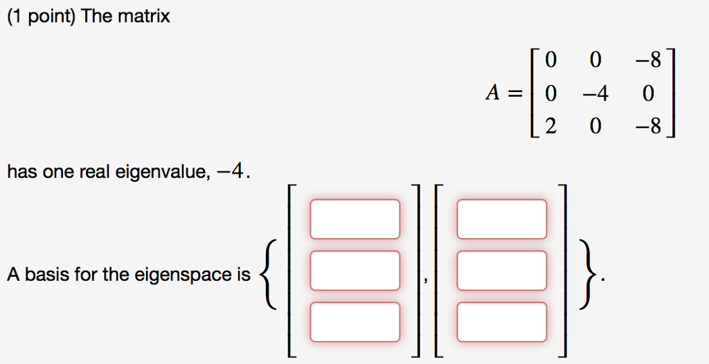 Solved (1 point) The matrix 0 0 -8 [20-8 has one real | Chegg.com