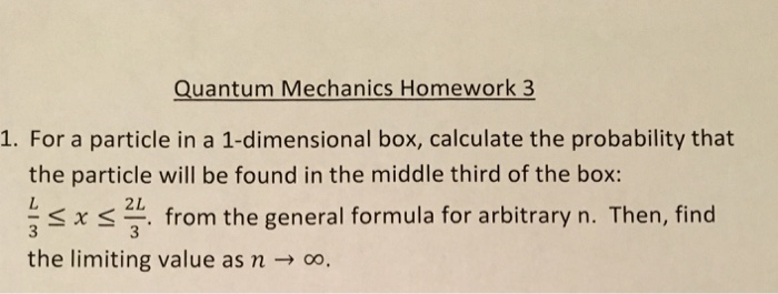 Solved Quantum Mechanics Homework 3 1. For a particle in a | Chegg.com