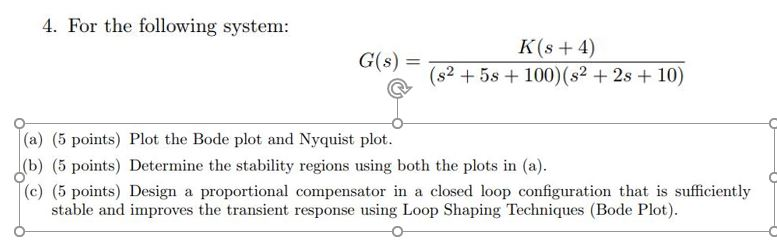Solved 4. For the following system: K(s +4) 2 5100)(2 +2s + | Chegg.com