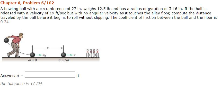 Solved Chapter 6, Problem 6/102 A bowling ball with a | Chegg.com