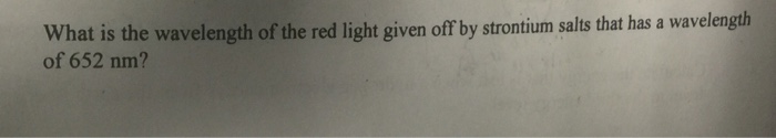 Solved What is the wavelength of the red light given off by | Chegg.com