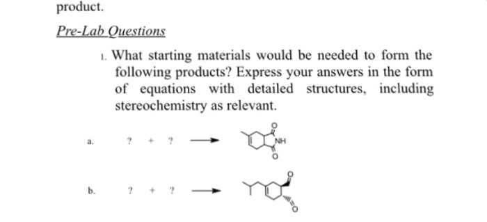 Solved product. Pre-Lah Questions . What starting materials | Chegg.com