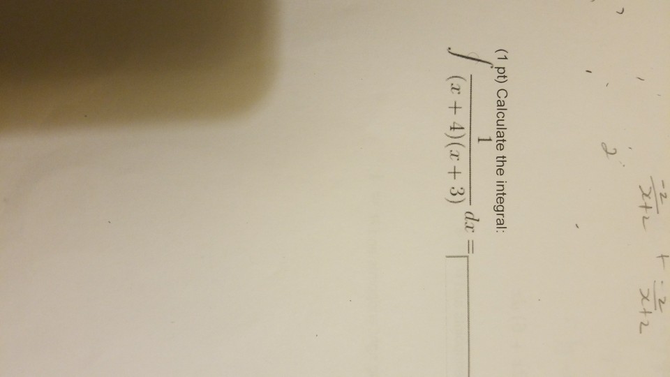 Solved (1 pt) Calculate the integral dx= (x + 4)(r+ 3) | Chegg.com