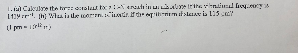 Solved 1. (a) Calculate the force constant for a C-N stretch | Chegg.com