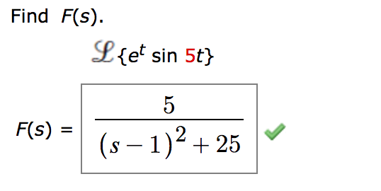 Solved Find F(s). script L{et sin 5t} F(s) = 5 (s−1)2+25 | Chegg.com