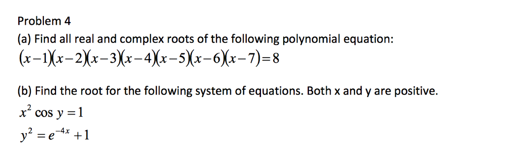 Solved Problem 4 (a) Find all real and complex roots of the | Chegg.com