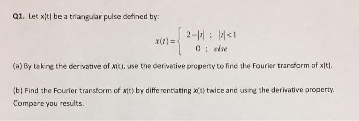 Solved Let x(t) be a triangular pulse defined by: x(t) = {2 | Chegg.com